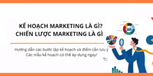 Kế hoạch Marketing là gì? Hướng dẫn các bước lập kế hoạch, điểm cần lưu ý và mẫu kế hoạch dễ áp ...